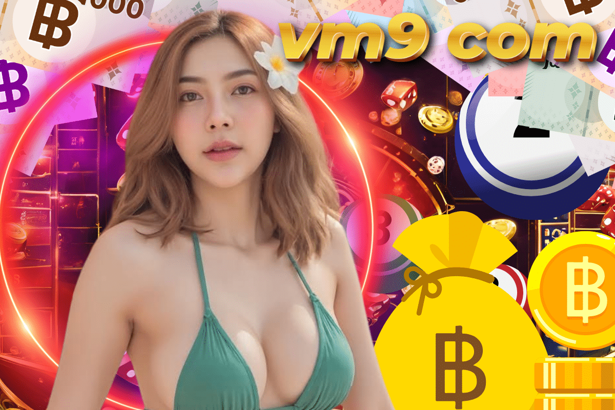 vm9 com เล่นสล็อตออนไลน์ง่ายๆโบนัส slot แตกกระจายไร้กังวล